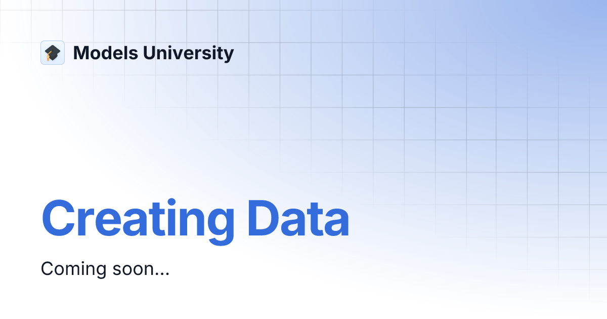 Creating Data | Models University